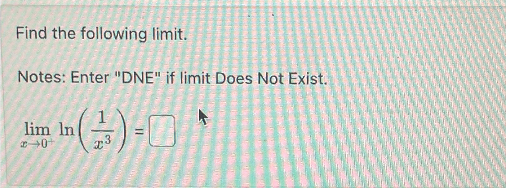 Solved Find the following limit.limx→0+ln(1x3)= | Chegg.com