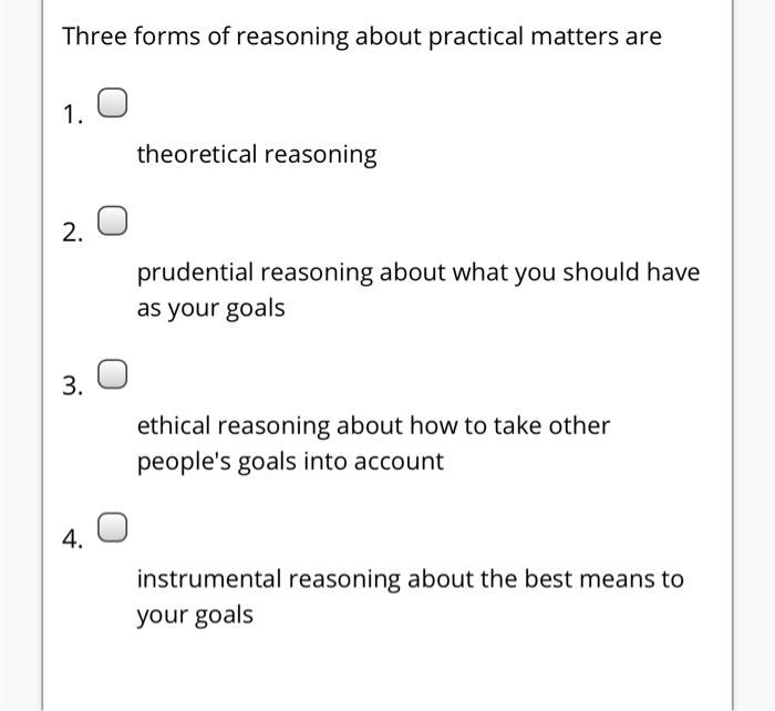 Three forms of reasoning about practical matters are | Chegg.com