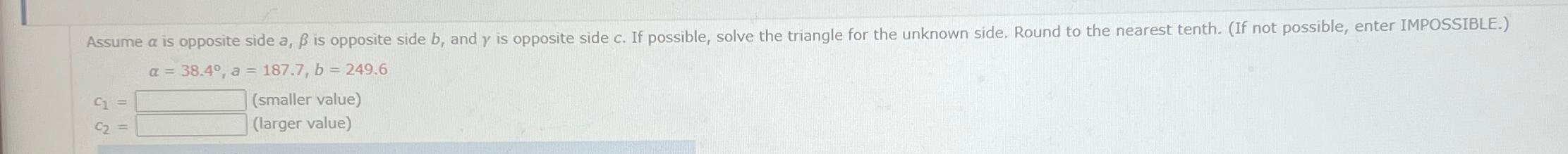 Solved a=38.4°,a=187.7,b=249.6c1= (smaller ﻿value) | Chegg.com