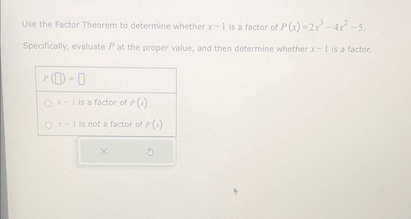 Solved Use the Factor Theorem to determine whether x-1 ﻿is a | Chegg.com