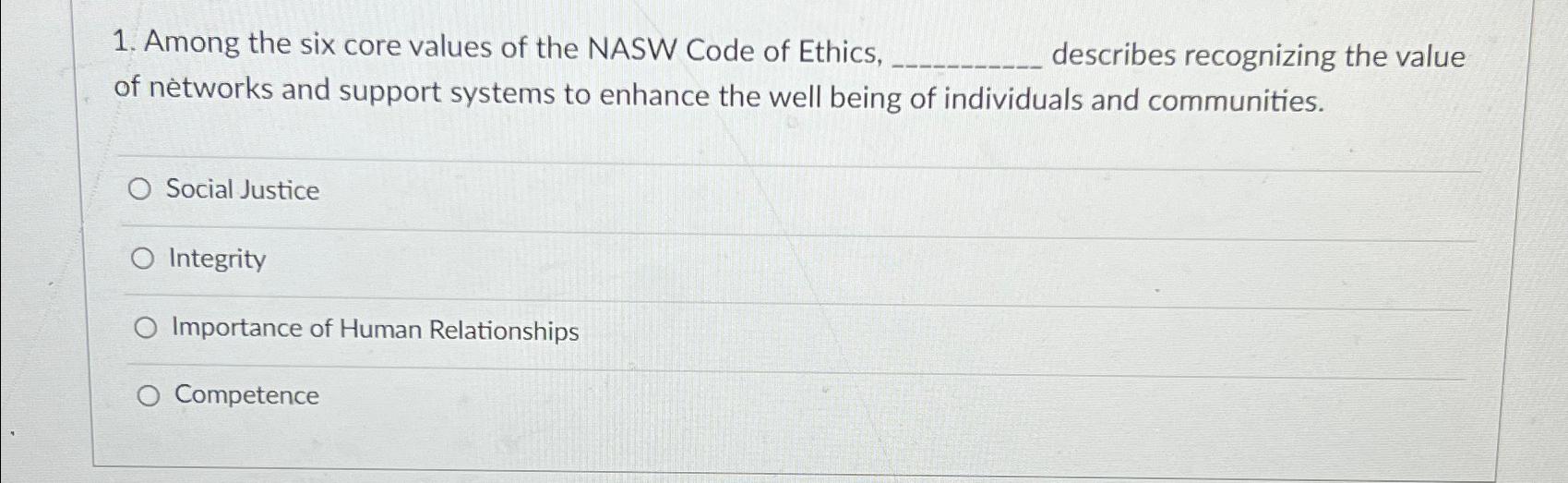Solved Among the six core values of the NASW Code of Ethics, | Chegg.com