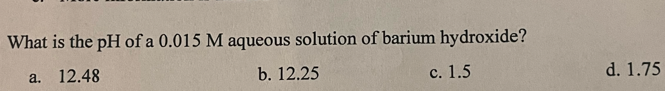 Solved What is the pH of a 0.015 ﻿M aqueous solution of | Chegg.com