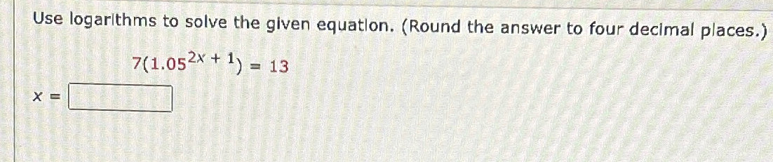Solved Use logarithms to solve the given equation. (Round | Chegg.com