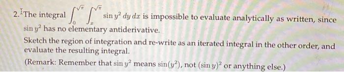 Solved 2. 1 The integral ∫0π∫xπsiny2dydx is impossible to | Chegg.com