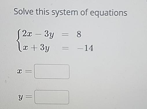 Solved Solve this system of equations{2x-3y=8x+3y=-14x=y= | Chegg.com