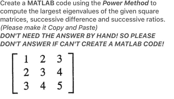 Solved Create a MATLAB code using the Power Method to | Chegg.com