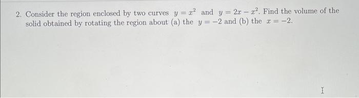 Solved 2. Consider the region enclosed by two curves y=x2 | Chegg.com