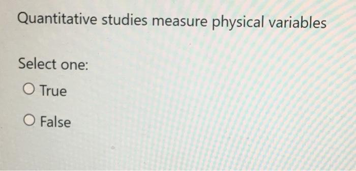 Solved Quantitative studies measure physical variables | Chegg.com