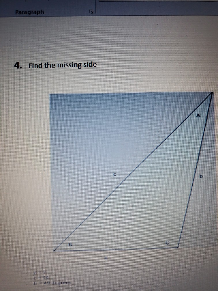 Solved Find the missing side. a= 7 c= 14 B= 49 degrees | Chegg.com