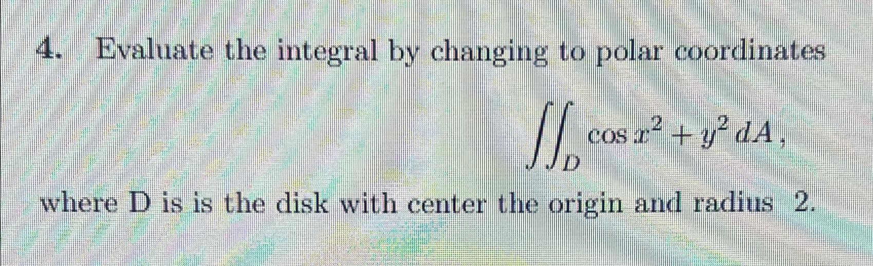 Solved Evaluate the integral by changing to polar | Chegg.com