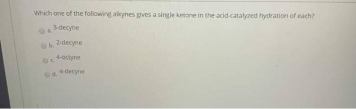 Solved Which one of the following alkynes gives a single | Chegg.com