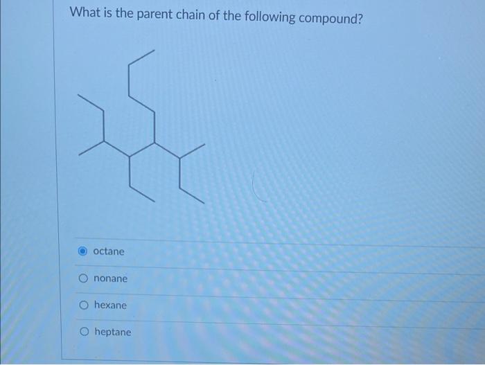Solved What is the parent chain of the following compound? | Chegg.com