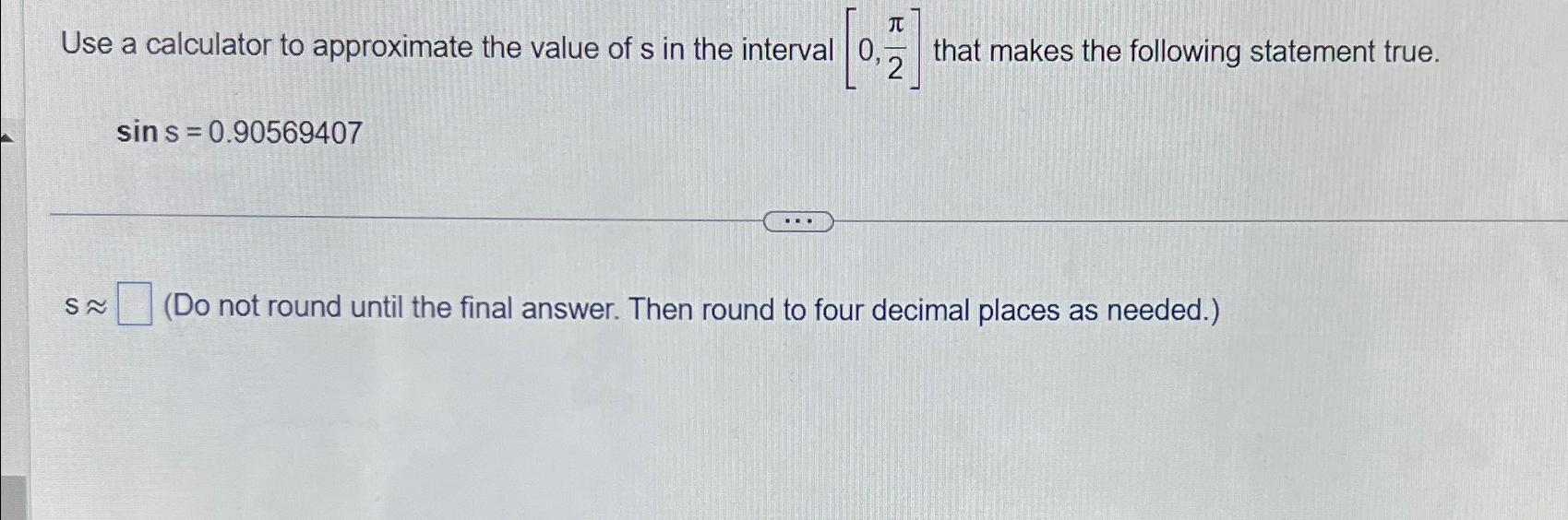 Solved Use a calculator to approximate the value of s ﻿in | Chegg.com