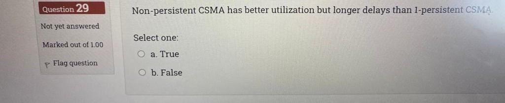 Solved Question 29 Non-persistent CSMA has better | Chegg.com