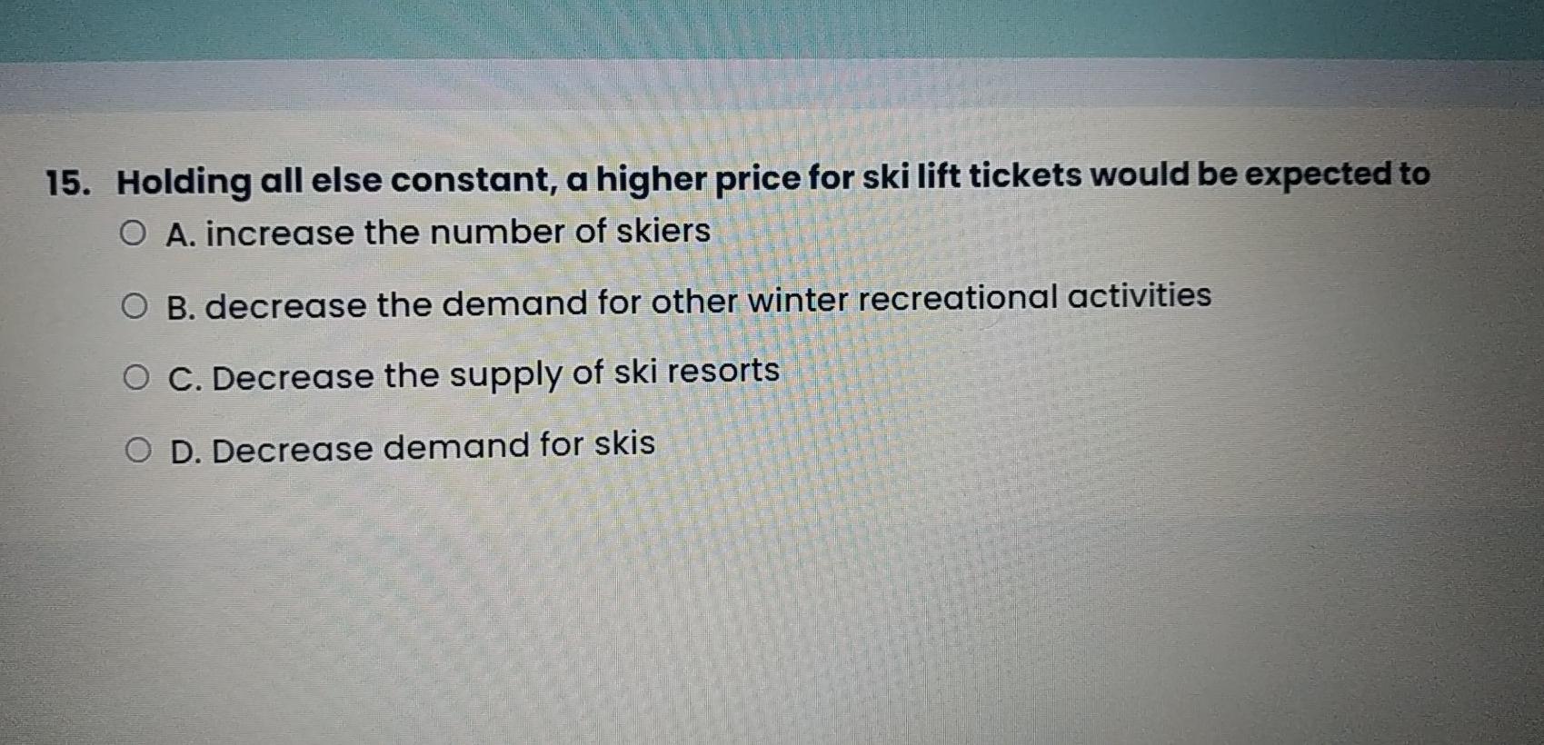 Solved 15. Holding all else constant, a higher price for ski | Chegg.com