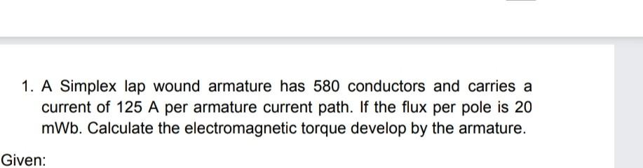 Solved 1. A Simplex lap wound armature has 580 conductors | Chegg.com