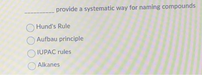 Solved _________ provide a systematic way for naming | Chegg.com