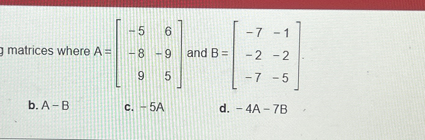 Solved matrices where A=[-56-8-995] ﻿and | Chegg.com