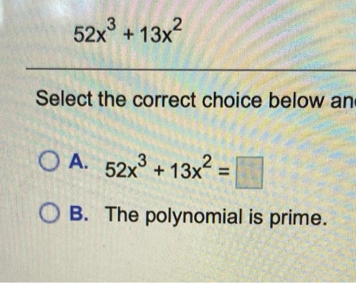 Solved 52x3 + 13x? Select the correct choice below an O A. | Chegg.com
