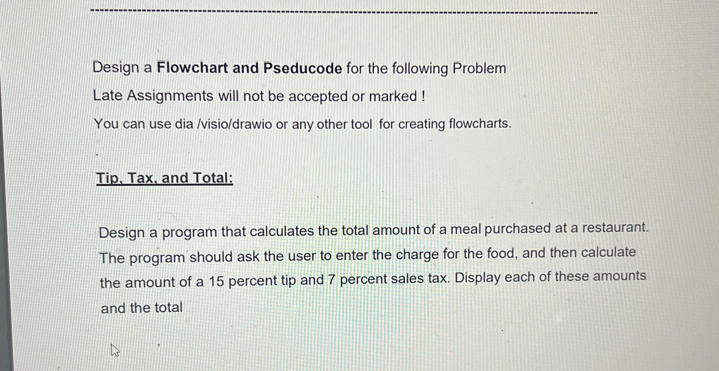 Solved Design a Flowchart and Pseducode for the following | Chegg.com