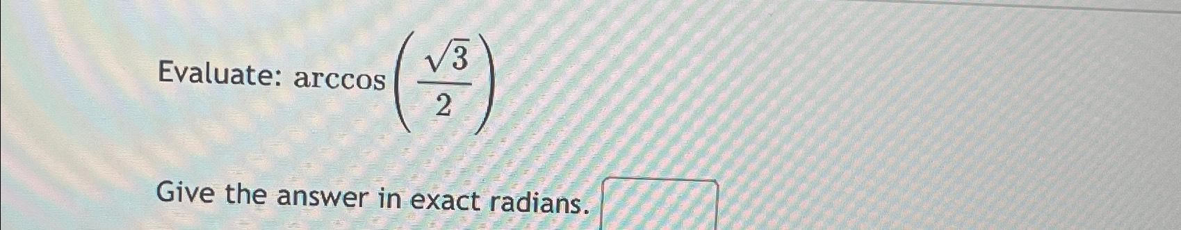 Solved Evaluate: arccos(322)Give the answer in exact | Chegg.com