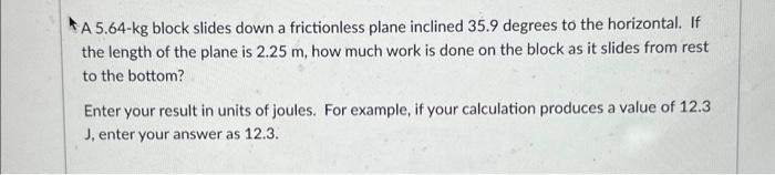 Solved A 5.64- kg block slides down a frictionless plane | Chegg.com