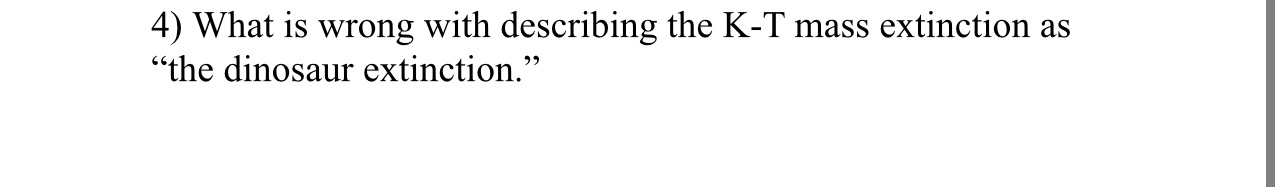 Solved What is wrong with describing the K-T mass extinction | Chegg.com