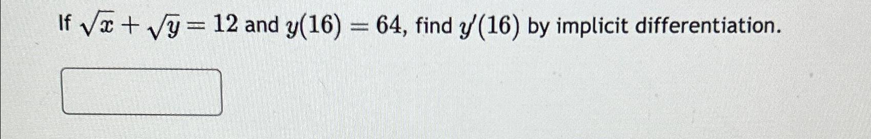 Solved If x2+y2=12 ﻿and y(16)=64, ﻿find y'(16) ﻿by implicit | Chegg.com