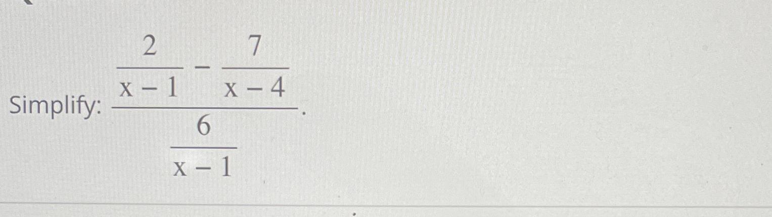 Solved Simplify: 2x-1-7x-46x-1 | Chegg.com