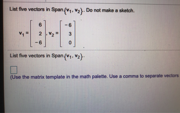 Solved List five vectors in Span {V1, V2}. Do not make a | Chegg.com