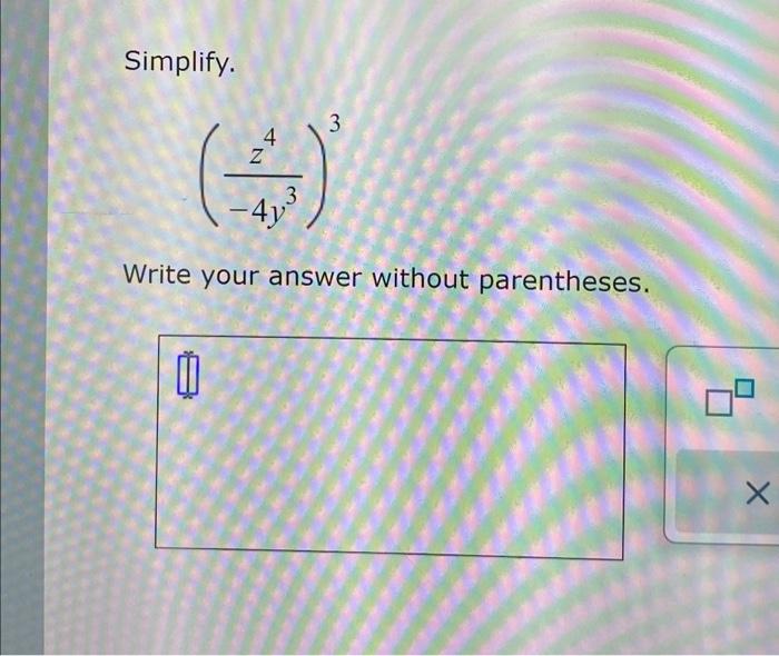 Solved Simplify. (−4y3z4)3 Write your answer without | Chegg.com