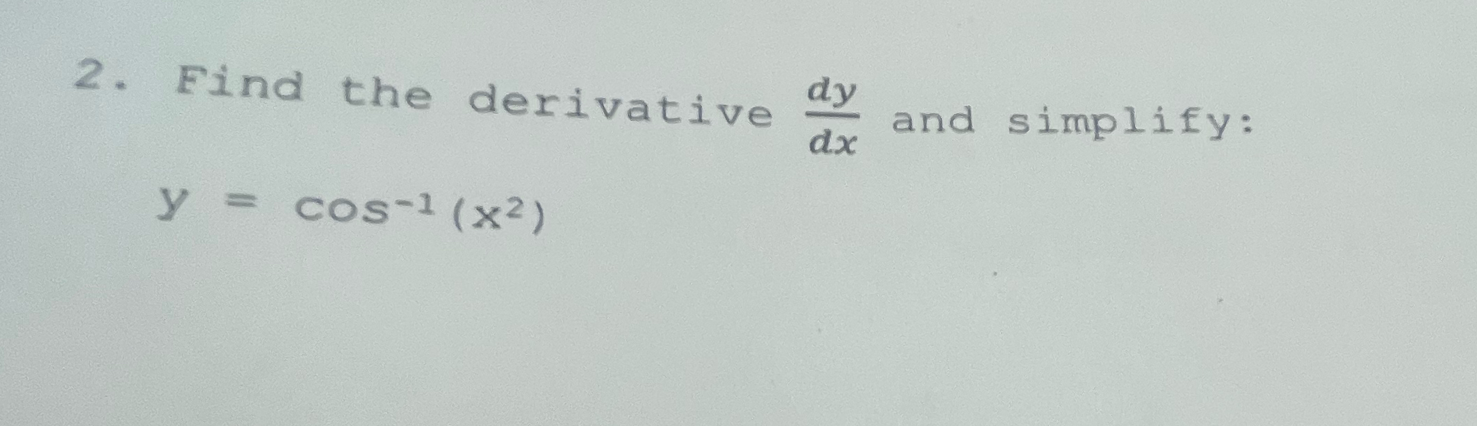 Solved Find the derivative dydx ﻿and simplify:y=cos-1(x2) | Chegg.com