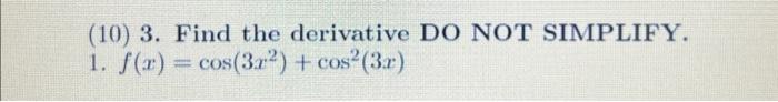 Solved (10) 3. Find the derivative DO NOT SIMPLIFY. 1. | Chegg.com