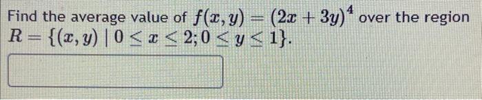 Solved Find the average value of f(x,y)=(2x+3y)4 over the | Chegg.com