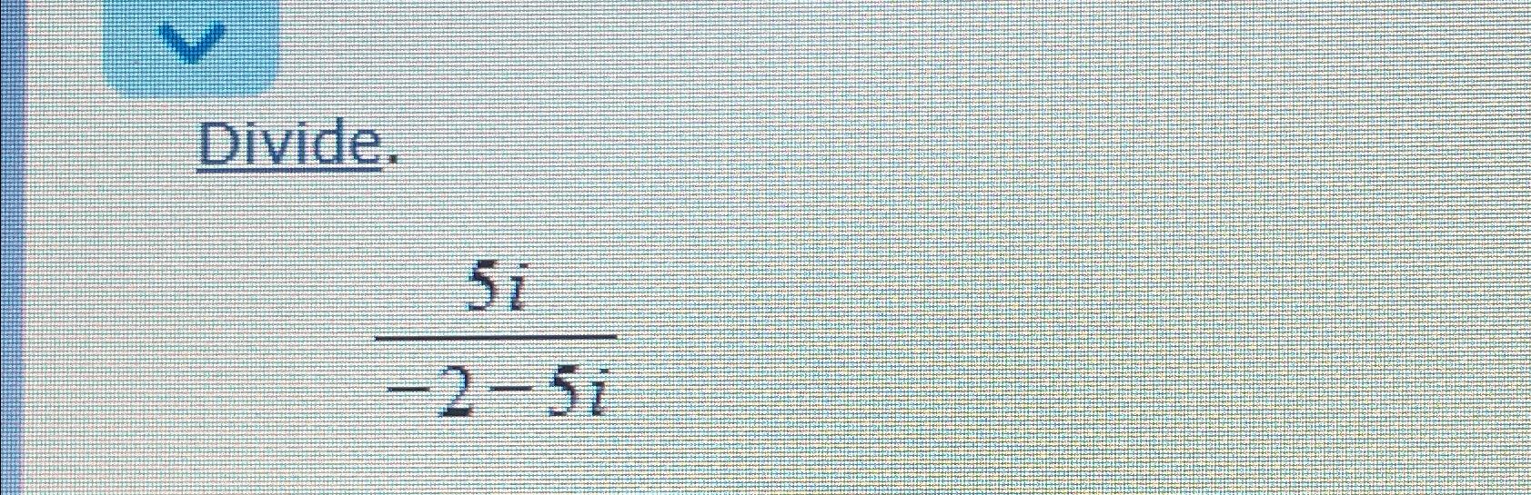 Solved Divide.5i-2-5i | Chegg.com