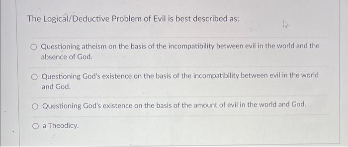 The Logical/Deductive Problem of Evil is best | Chegg.com