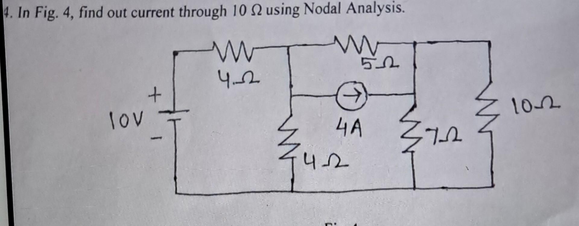 Solved 4. In Fig. 4, find out current through 10Ω using | Chegg.com