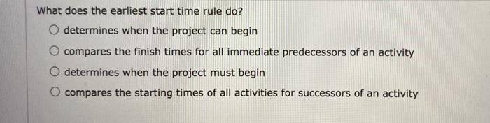 Solved What does the earliest start time rule do? determines | Chegg.com