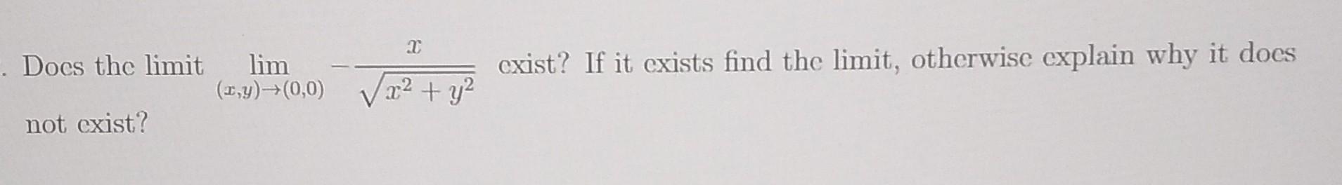 Solved Does the limit lim(x,y)→(0,0)−x2+y2x exist? If it | Chegg.com
