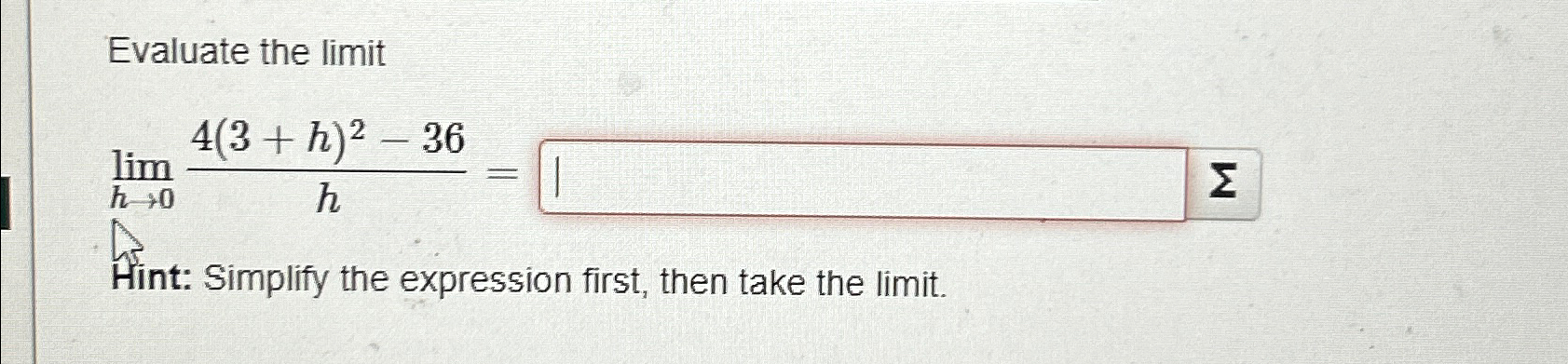 Solved Evaluate the limitlimh→04(3+h)2-36h=Hint: Simplify | Chegg.com