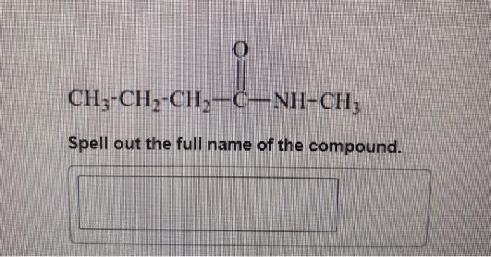 Solved H CH3-CH2-CH2-CH2-N-CH2-CH3 Spell out the full name | Chegg.com