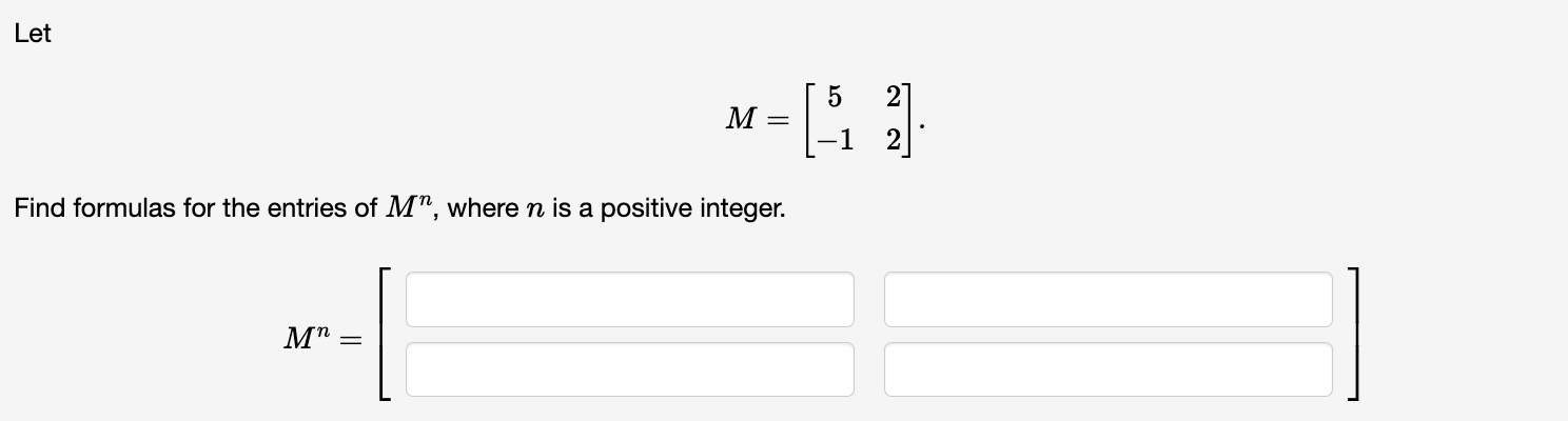 Solved LetM=[52-12].Find formulas for the entries of Mn, | Chegg.com