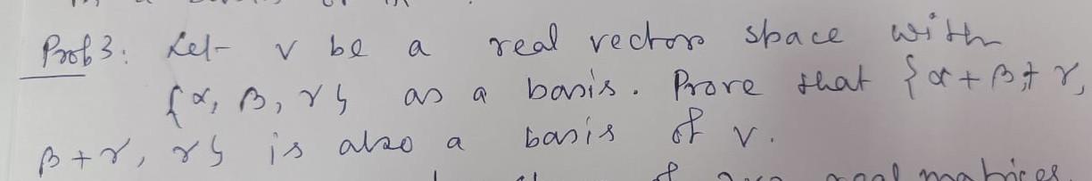Solved Prob3: Let v be a real vector space with {α,β,γ} as a | Chegg.com