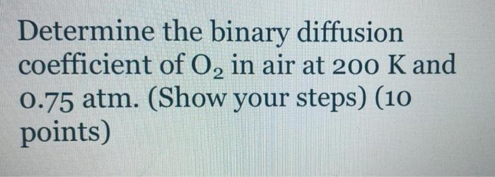 Solved Determine the binary diffusion coefficient of O, in | Chegg.com