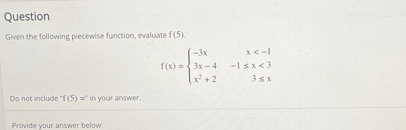 Solved QuestionGiven the following piecewise function, | Chegg.com