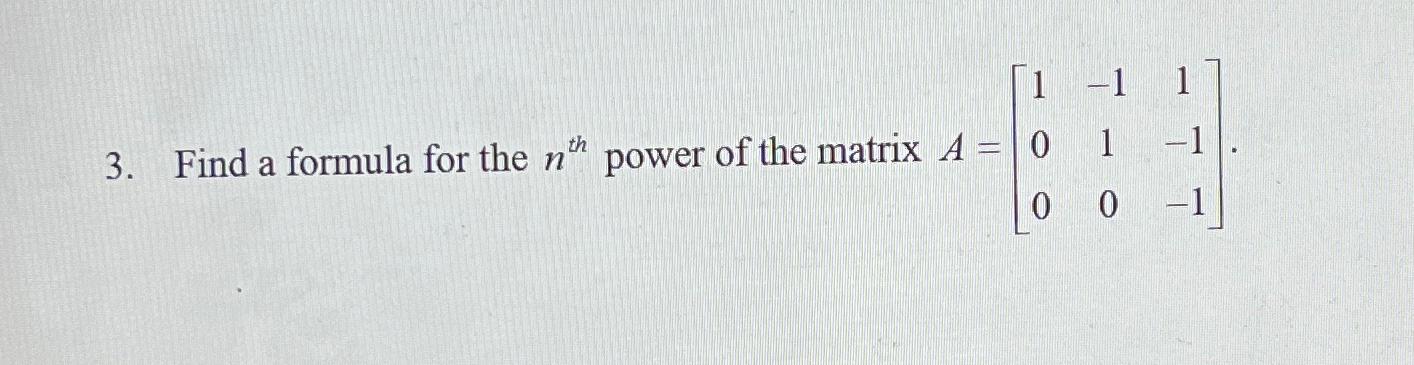 Solved Find a formula for the nth ﻿power of the matrix | Chegg.com