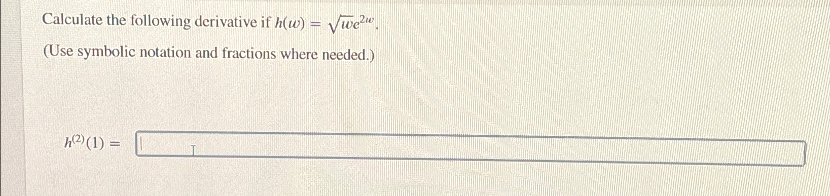 Solved Calculate the following derivative if h(w)=w2e2w.(Use | Chegg.com