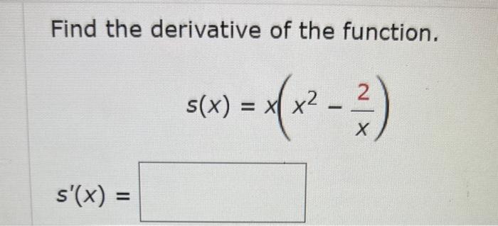 Solved Find the derivative of the function. s(x)=x(x2−x2) | Chegg.com