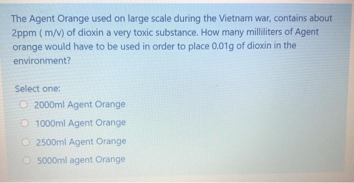 Solved The Agent Orange used on large scale during the | Chegg.com