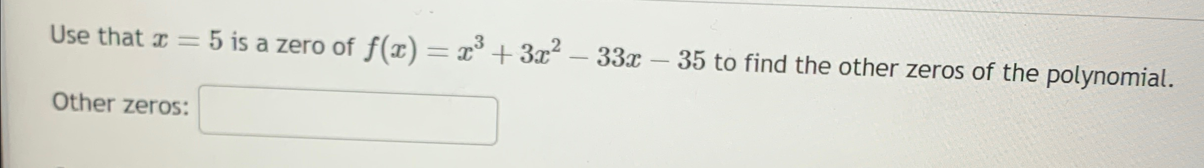Solved Use that x=5 ﻿is a zero of f(x)=x3+3x2-33x-35 ﻿to | Chegg.com